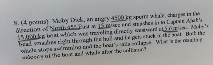 Solved 8. (4 points) Moby Dick, an angry 4500 kg sperm | Chegg.com