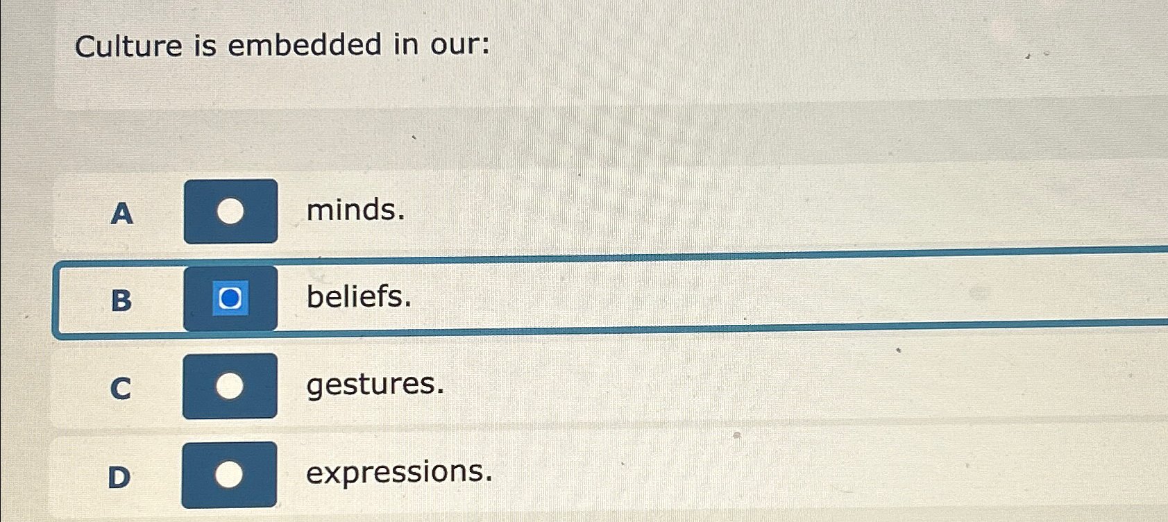 Solved Culture is embedded in our:A minds. beliefs.C | Chegg.com