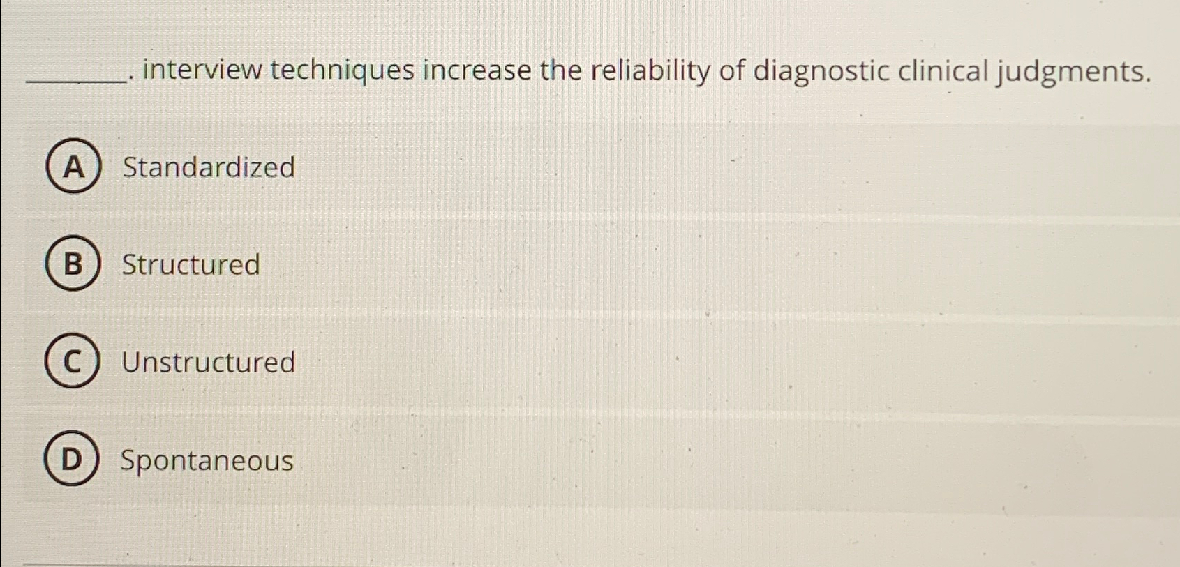 Solved interview techniques increase the reliability of | Chegg.com