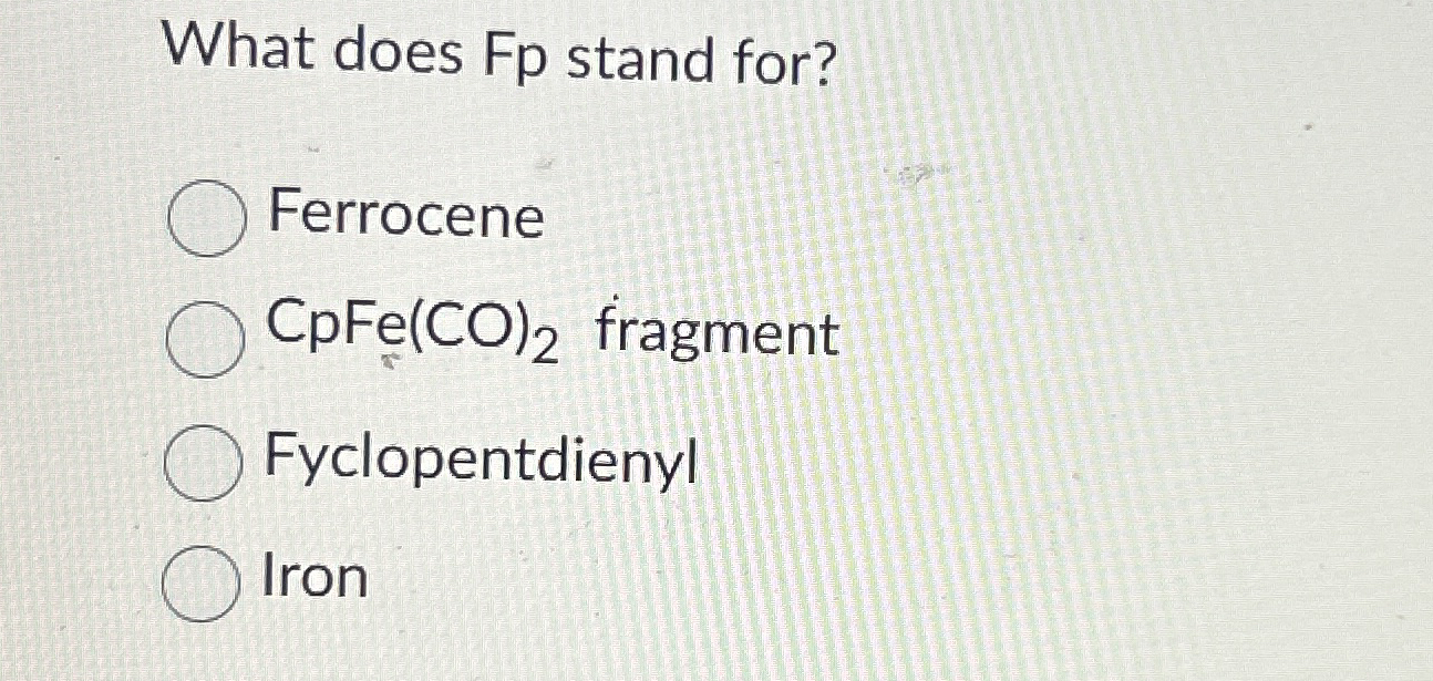 Solved What does Fp stand for?FerroceneCpFe(CO)2 | Chegg.com