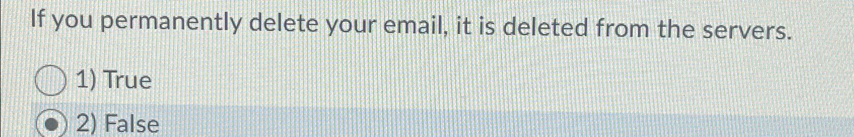 Solved If you permanently delete your email, it is deleted | Chegg.com