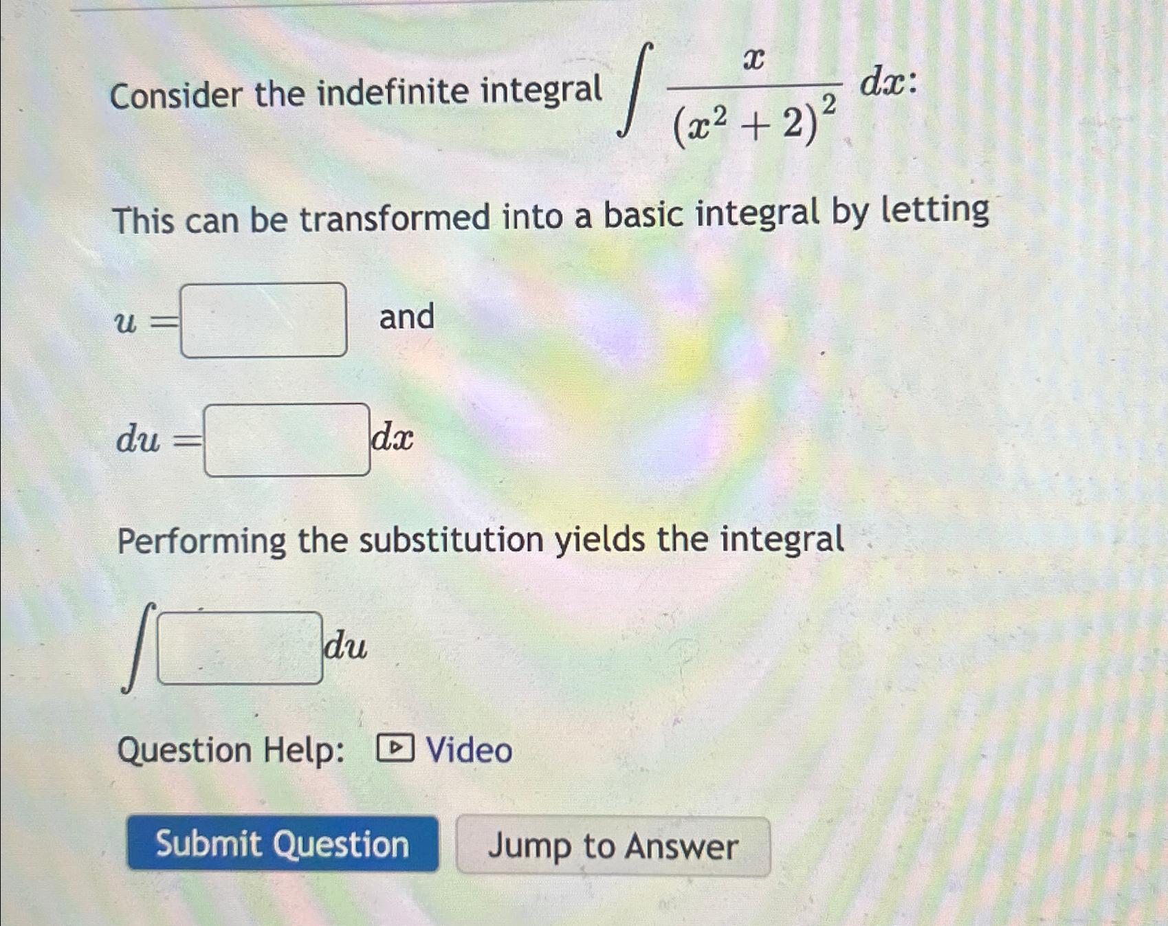Solved Consider the indefinite integral ∫﻿﻿x(x2+2)2dx ﻿:This | Chegg.com