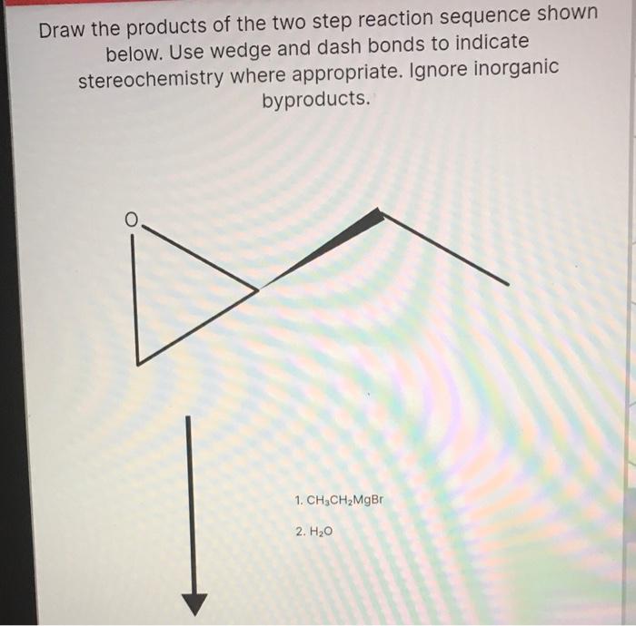 Solved Draw the products of the two step reaction sequence | Chegg.com