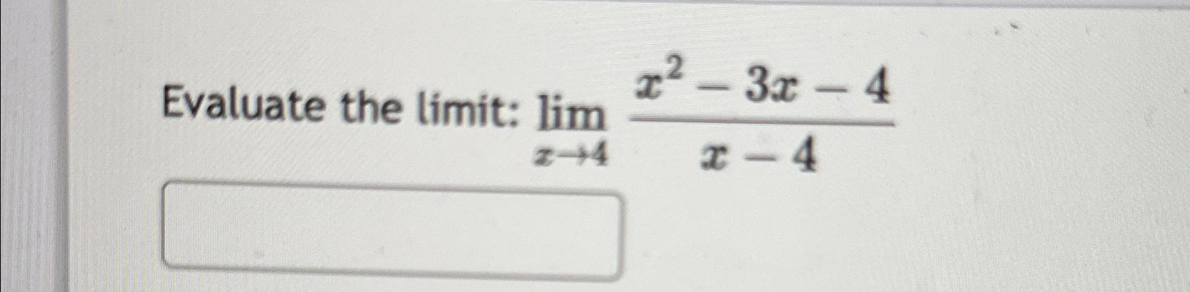 Solved Evaluate the limit: limx→4x2-3x-4x-4 | Chegg.com
