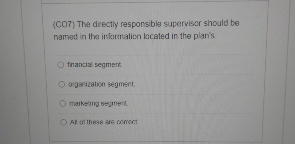 Solved (CO7) ﻿The directly responsible supervisor should be | Chegg.com