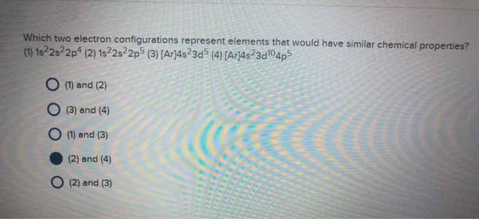 Solved Which two electron configurations represent elements | Chegg.com