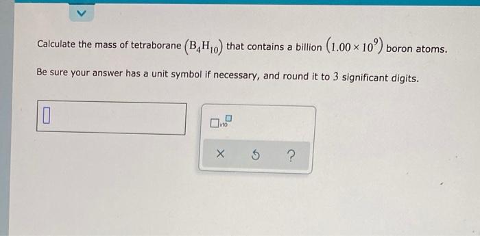 Solved Calculate the mass of tetraborane (B.H;.) that | Chegg.com