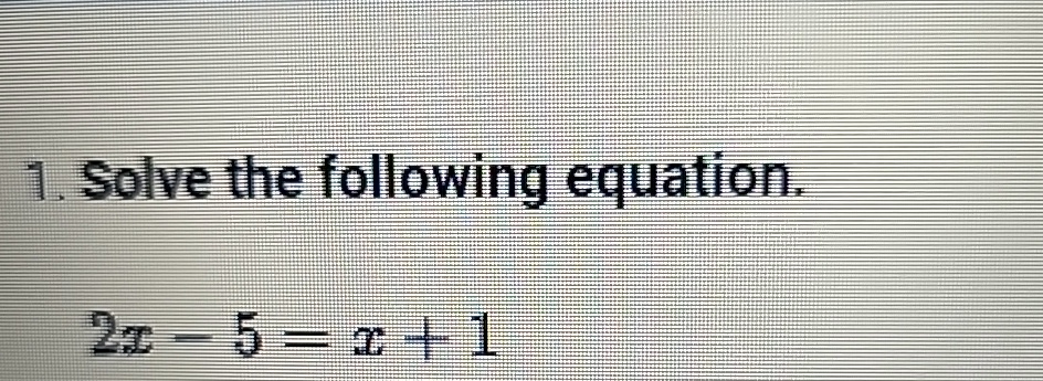 Solved Solve the following equation.2x-5=x+1 | Chegg.com