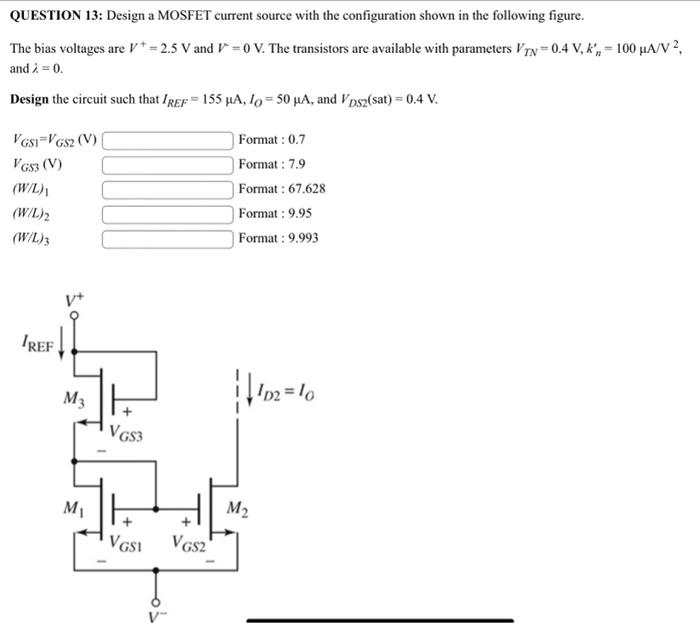 Solved QUESTION 13: Design a MOSFET current source with the | Chegg.com