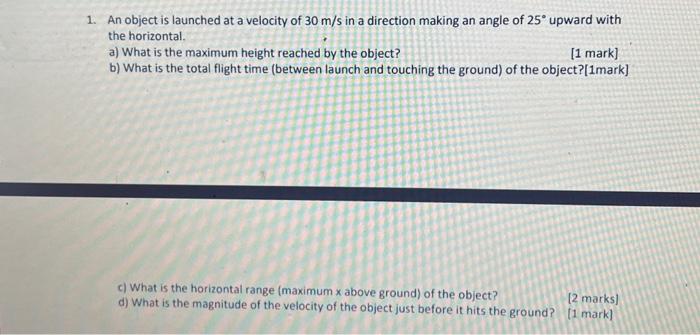 Solved 1. An object is launched at a velocity of 30 m/s in a | Chegg.com