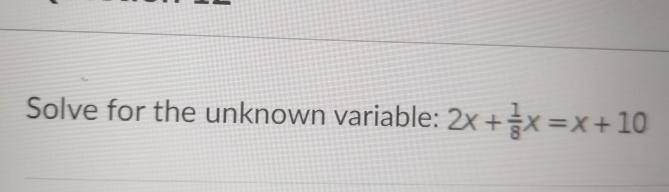 Solved Solve for the unknown variable: 2x+18x=x+10 | Chegg.com