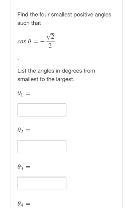 Solved Find the four smallest positive angles such that cos | Chegg.com
