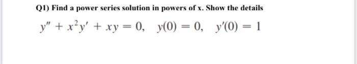 Solved Q1) Find a power series solution in powers of x. Show | Chegg.com