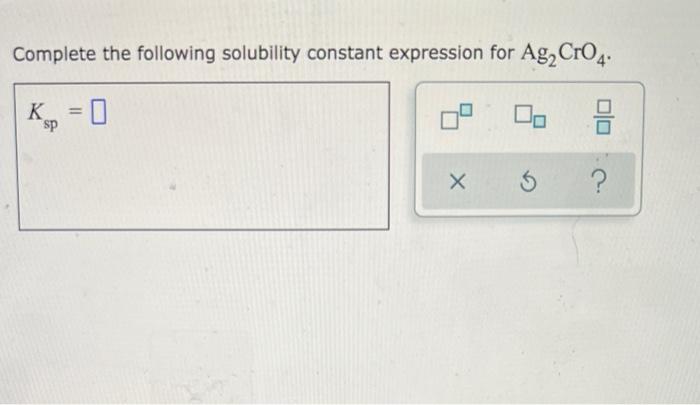 Solved Complete the following solubility constant expression | Chegg.com