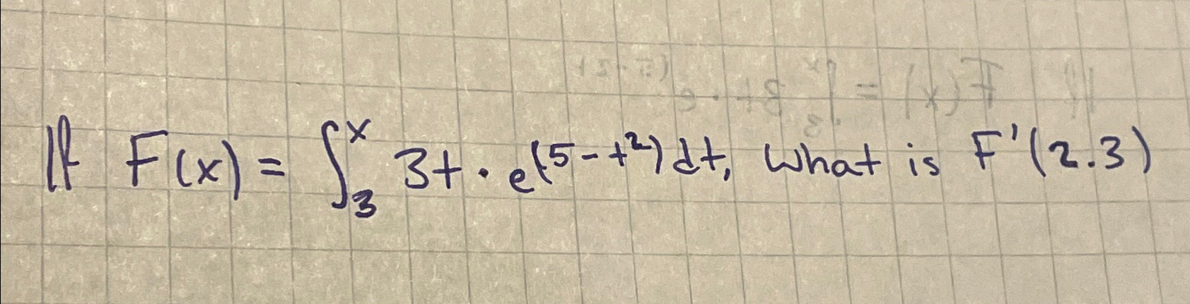 Solved If F(x)=∫3x3t*e(5-t2)dt, ﻿what is F'(2*3) | Chegg.com