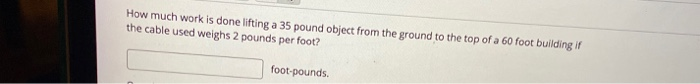 Solved How much work is done lifting a 35 pound object from | Chegg.com