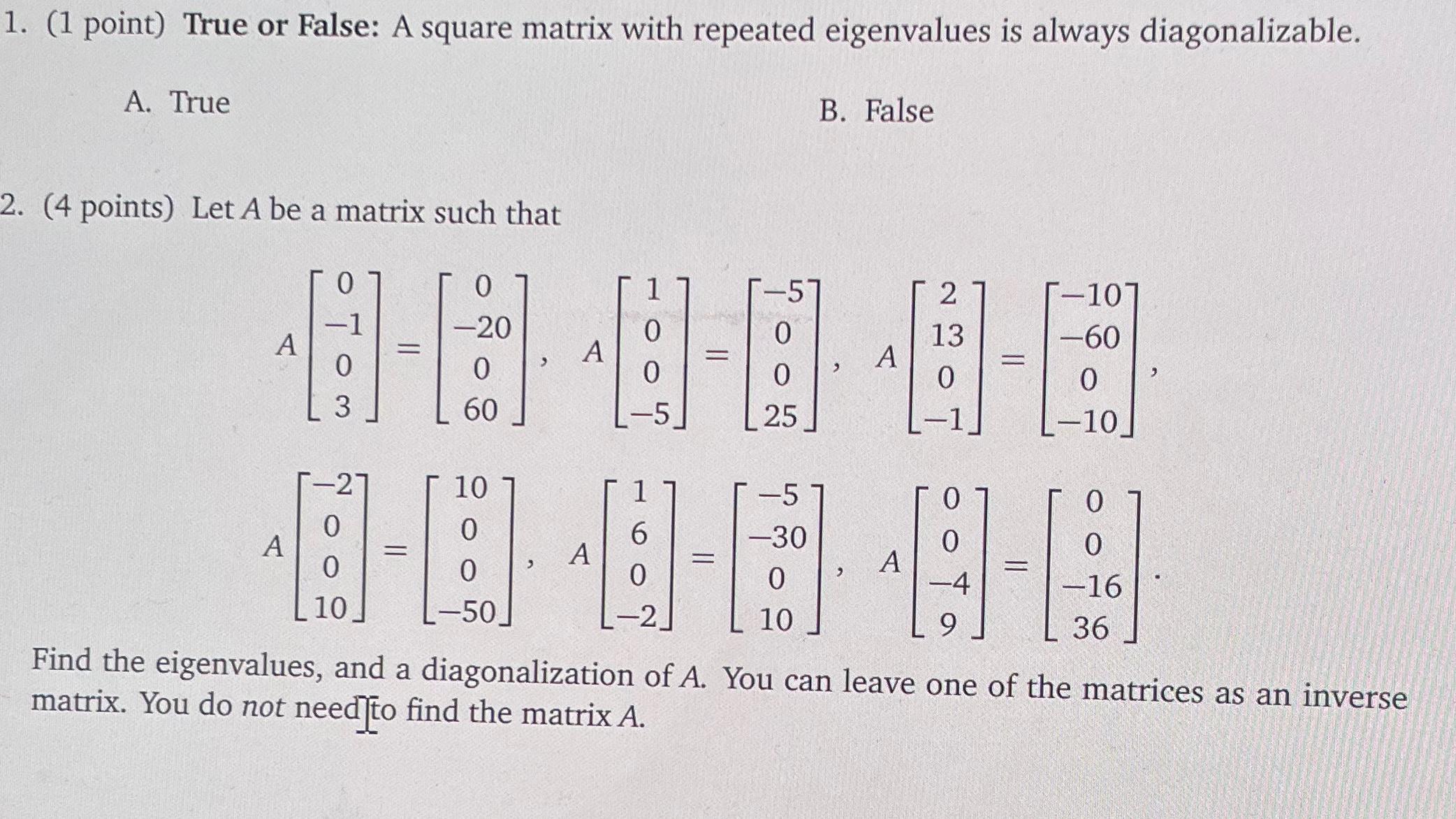 Solved (1 ﻿point) ﻿True or False: A square matrix with | Chegg.com