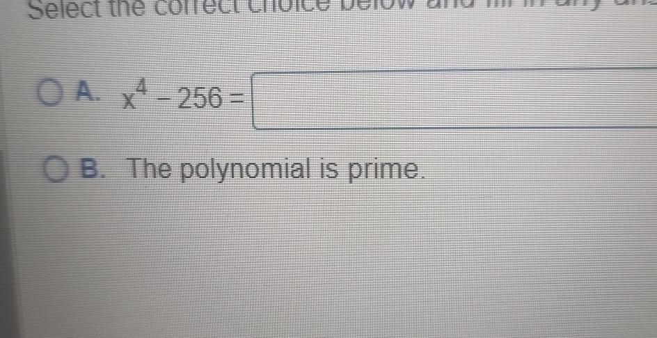 Solved A. x4-256=B. ﻿The polynomial is prime. | Chegg.com