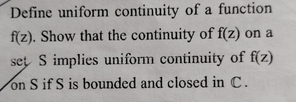 Solved Define uniform continuity of a function f(z). ﻿Show | Chegg.com