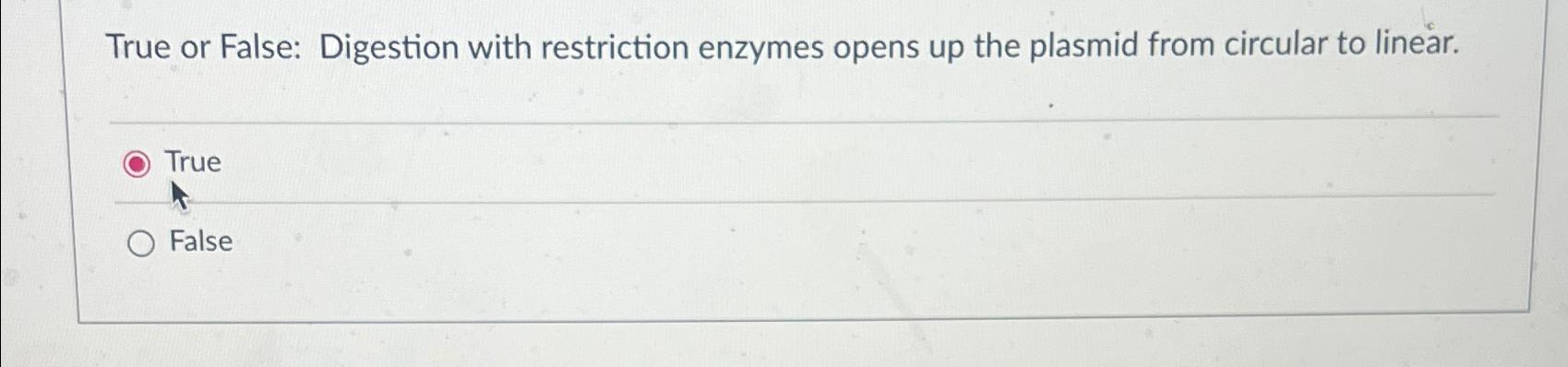 Solved True or False: Digestion with restriction enzymes | Chegg.com