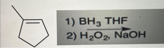 Solved 1) BH3 THF 2) H2O2,NaOH | Chegg.com