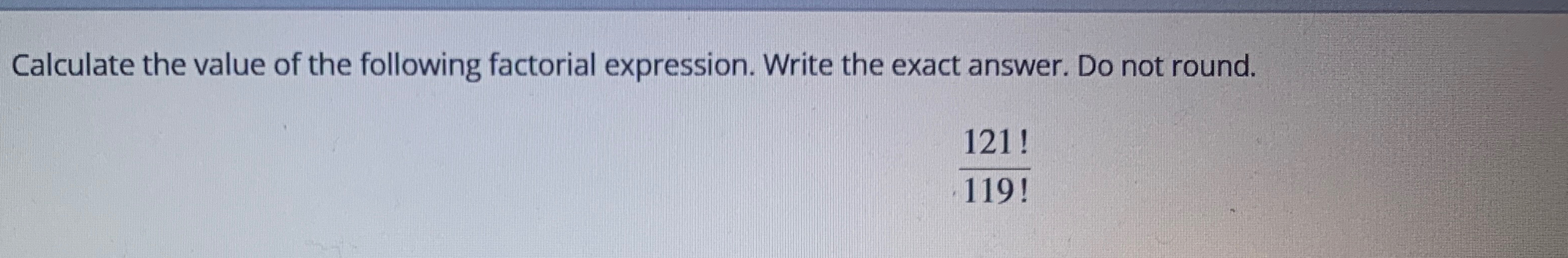 Solved Calculate the value of the following factorial | Chegg.com