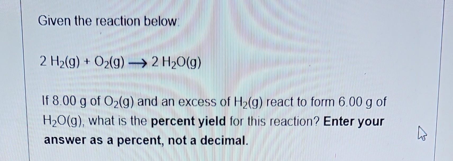 Solved Given the reaction below 2H2( g)+O2( g)→2H2O(g) If | Chegg.com