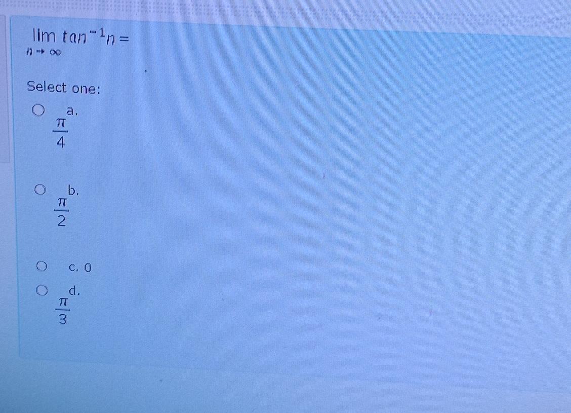 Solved limn→∞tan-1n=Select one:a.π4b.π2c. 0d.π3 | Chegg.com