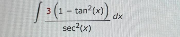 Solved - 3 (1 - tan?(x) dx / ) sec2(x) | Chegg.com