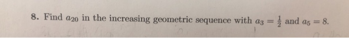 Solved 8. Find a20 in the increasing geometric sequence with | Chegg.com