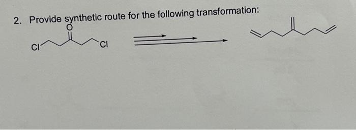 Solved 2. Provide synthetic route for the following | Chegg.com