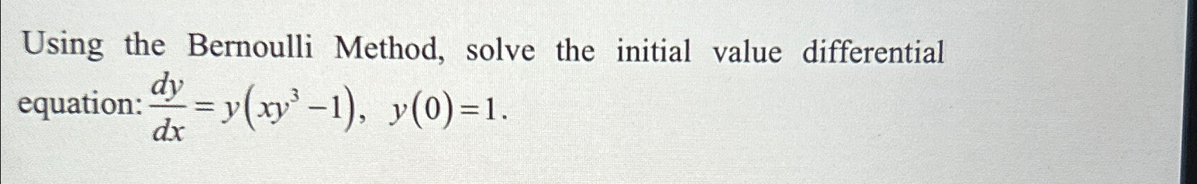 Solved Using the Bernoulli Method, solve the initial value | Chegg.com