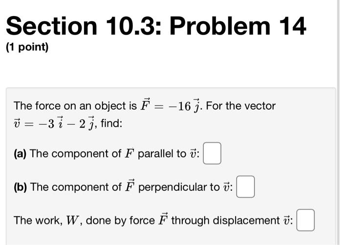 Solved Section 10.3: Problem 14 (1 point) The force on an | Chegg.com Solved Section 10.3: Problem 14 (1 point) The force on an | Chegg.com