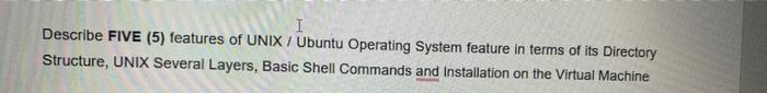 Solved I Describe FIVE (5) features of UNIX / Ubuntu | Chegg.com
