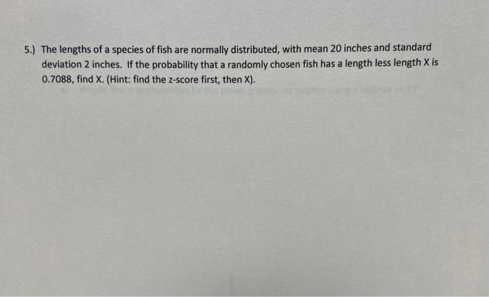Solved 5.) The lengths of a species of fish are normally | Chegg.com