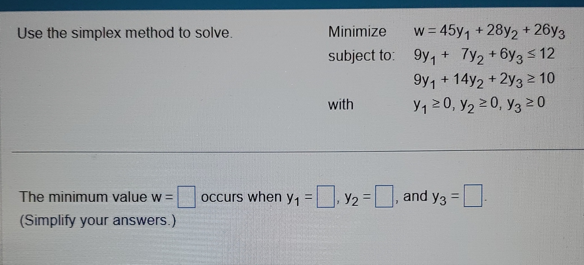 Solved Use the simplex method to solve. ﻿Minimize | Chegg.com