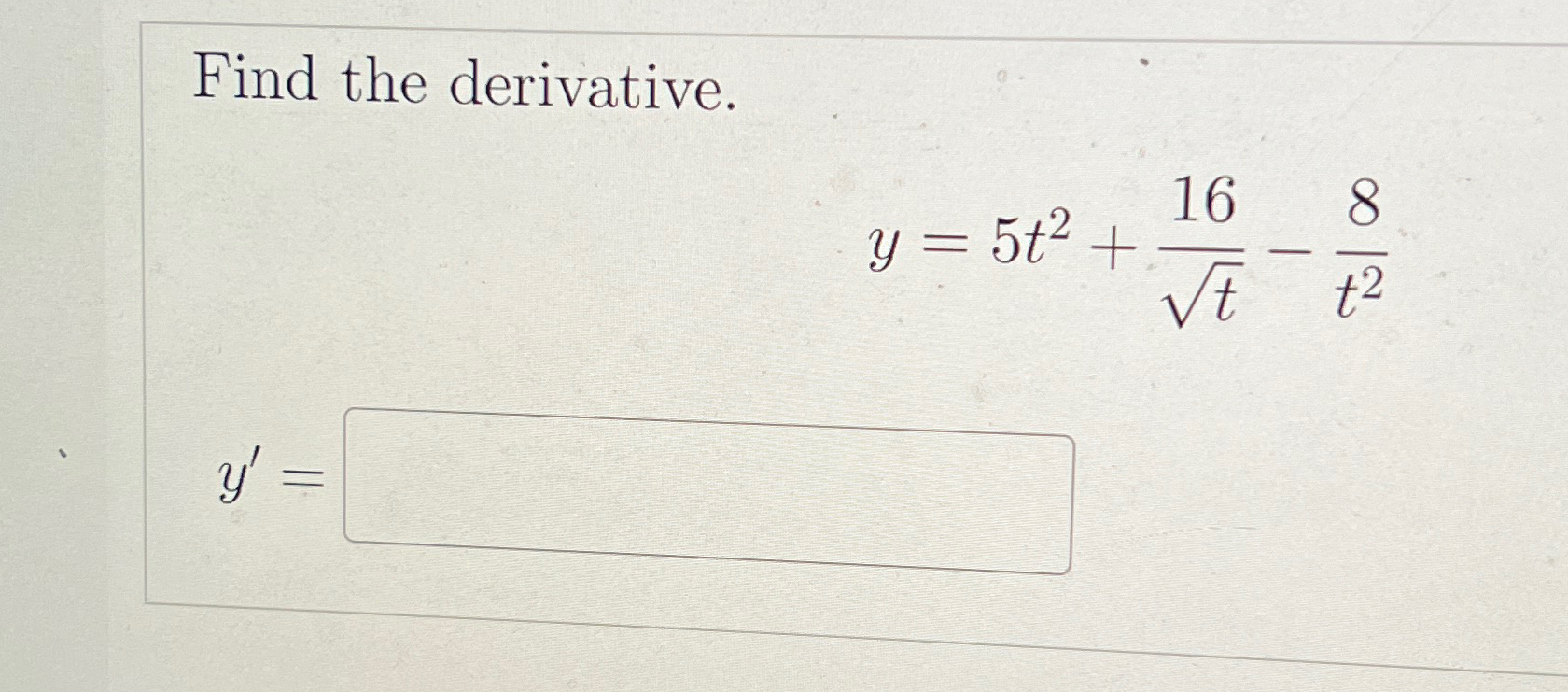 Solved Find the derivative.y=5t2+16t2-8t2y'= | Chegg.com