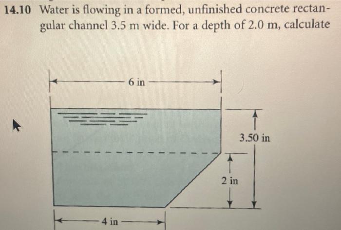 [Solved]: 14.10 Water is flowing in a formed, unfinished co