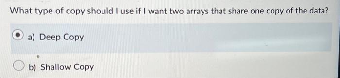 Solved What type of copy should I use if I want two arrays | Chegg.com