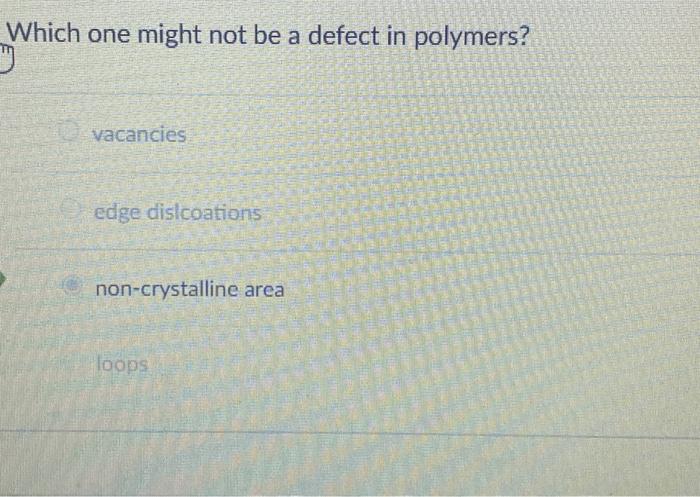 Solved Which one might not be a defect in polymers? | Chegg.com
