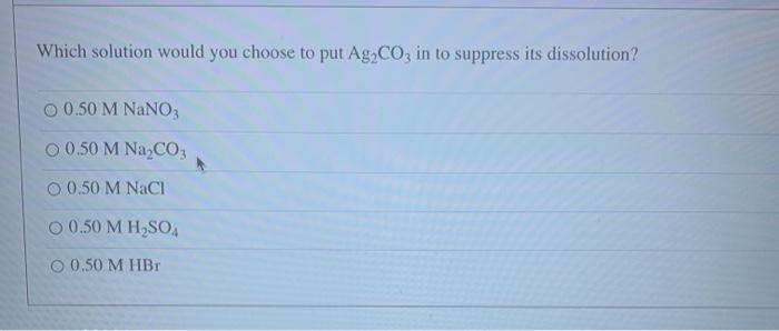 Solved Which solution would you choose to put AgCO3 in to | Chegg.com