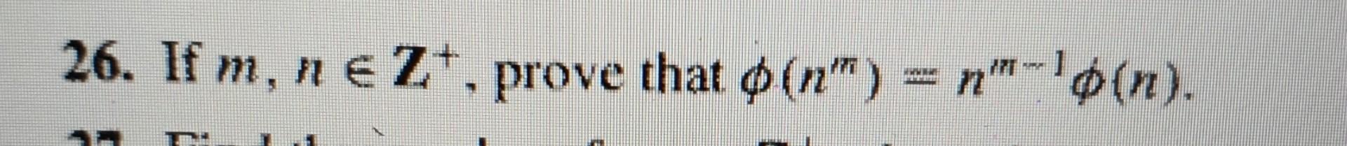 Solved 26. If m,n∈Z+, prove that ϕ(nm)=nm−1ϕ(n). | Chegg.com