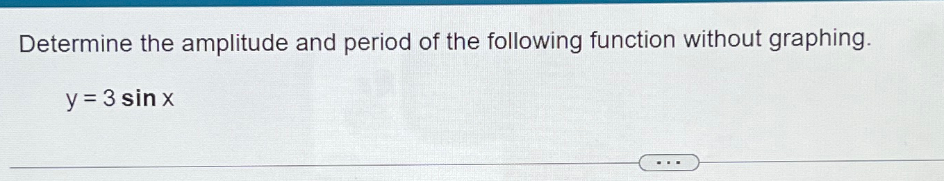 Solved Determine the amplitude and period of the following | Chegg.com
