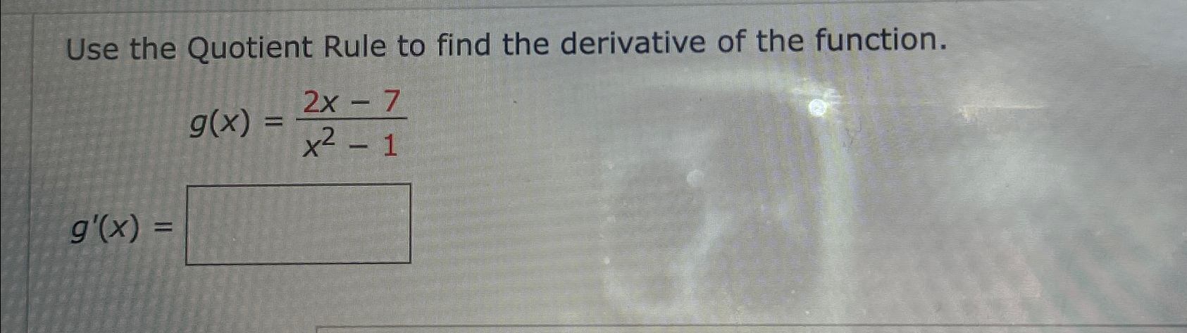Solved Use the Quotient Rule to find the derivative of the | Chegg.com