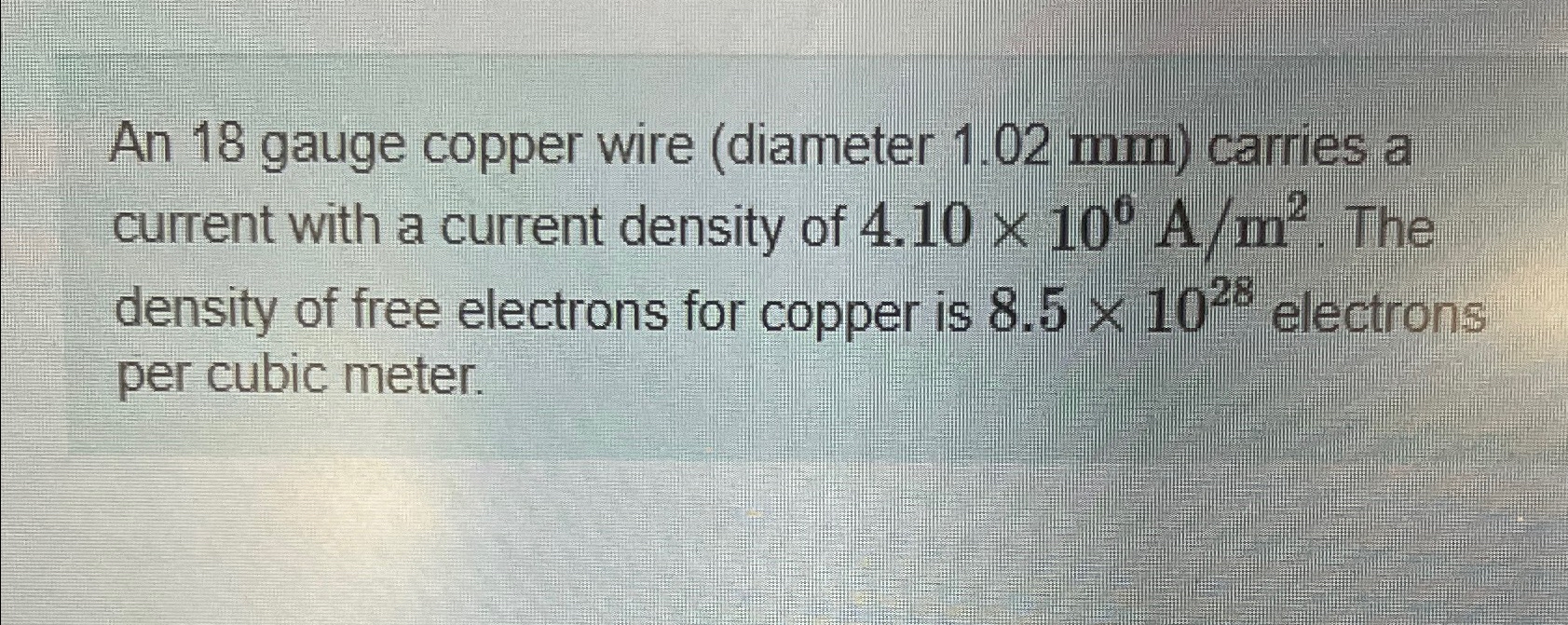 Solved An 18 ﻿gauge copper wire (diameter 1.02mm ) ﻿carries | Chegg.com
