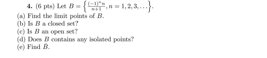 Solved 4. (6 pts ) Let B={n+1(−1)nn,n=1,2,3,…}. (a) Find the | Chegg.com