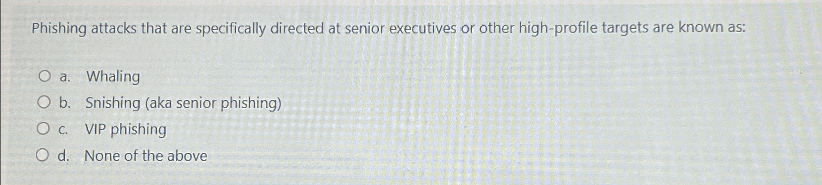 Solved Phishing attacks that are specifically directed at | Chegg.com