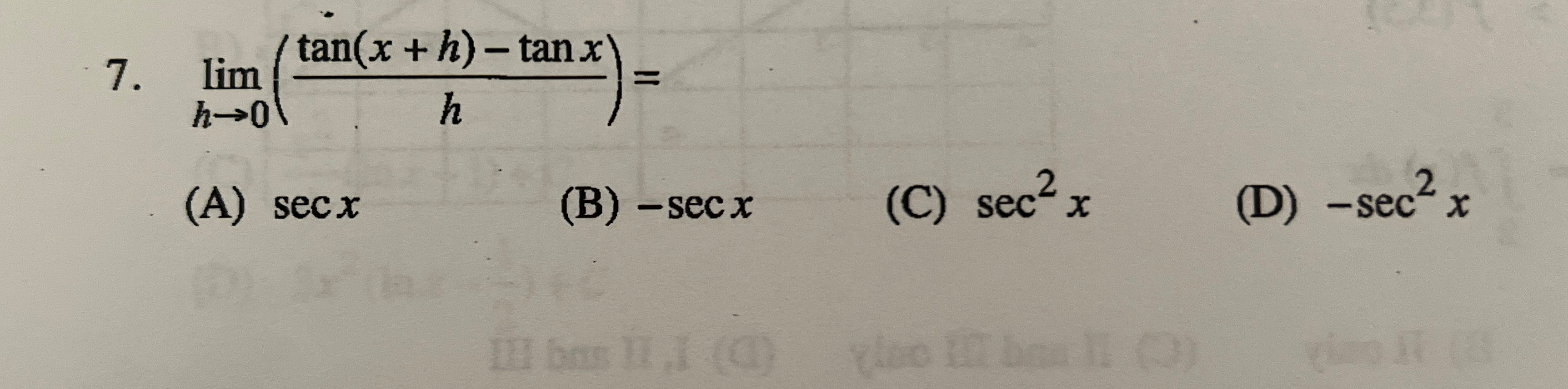 Solved limh→0(tan(x+h)-tanxh)=(A) secx(B) -secx(C) sec2x(D) | Chegg.com