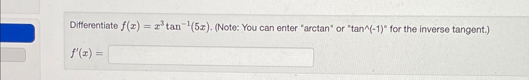 Solved Differentiate f(x)=x3tan-1(5x). (Note: You can enter | Chegg.com