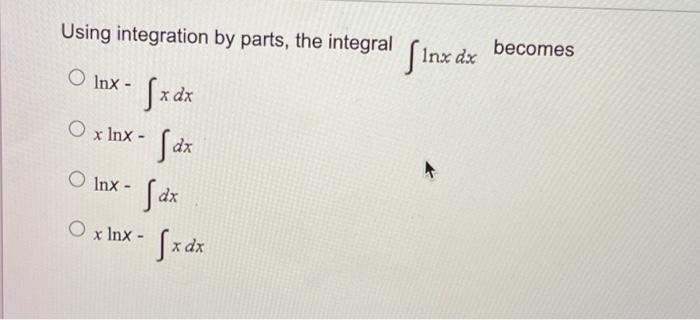 Solved Using integration by parts, the integral Inx dx | Chegg.com